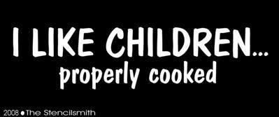 I like Children ... properly cooked stencil